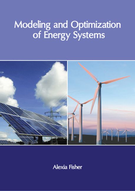 Modeling and Optimization of Energy Systems | Fisher, Alexia - 교보문고