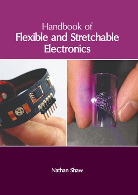 Handbook of Flexible and Stretchable Electronics | Shaw, Nathan - 교보문고