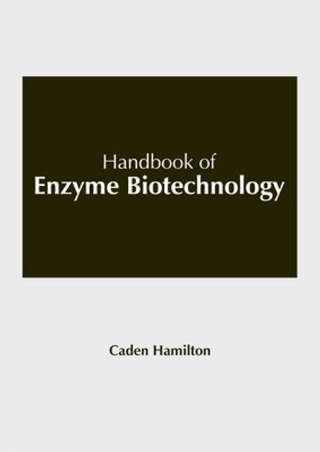 Handbook of Enzyme Biotechnology | Hamilton, Caden - 교보문고