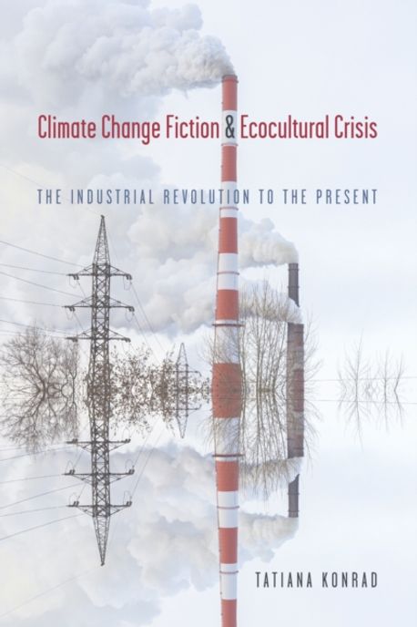 Climate Change Fiction and Ecocultural Crisis | Tatiana Konrad - 교보문고