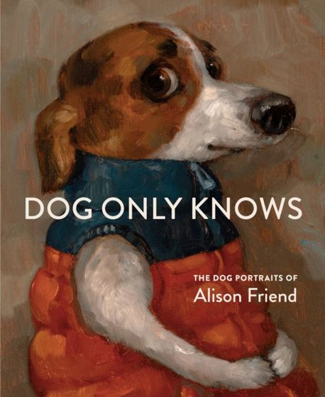 Dog Only Knows | Friend, Alison - 교보문고