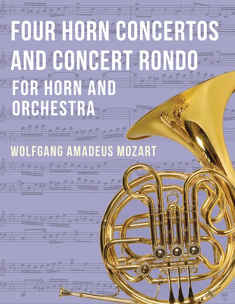 Four Horn Concertos and Concert Rondo | Mozart, Wolfgang Amadeus - 교보문고