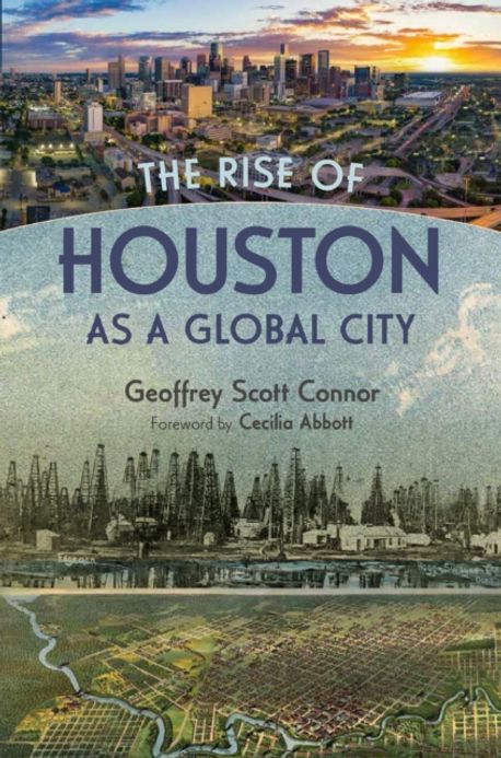 The Rise of Houston as a Global City | Geoffrey Connor - 교보문고