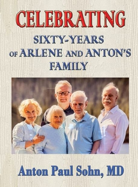 Celebrating Sixty-Years of Arlene and Anton Family | Sohn, Anton - 교보문고