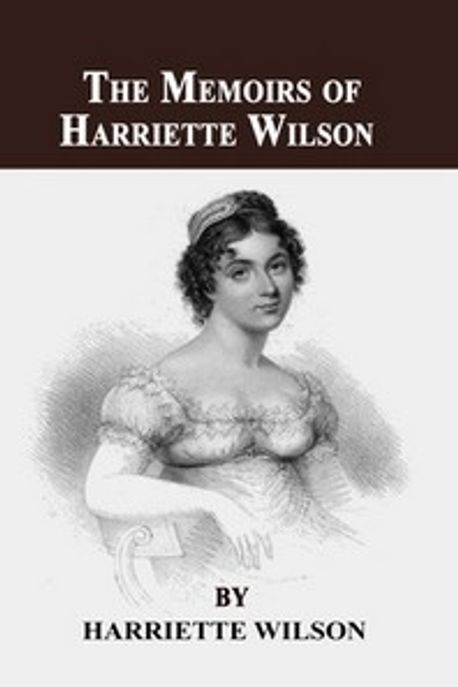 The Memoirs of Harriette Wilson | Wilson, Harriette - 교보문고