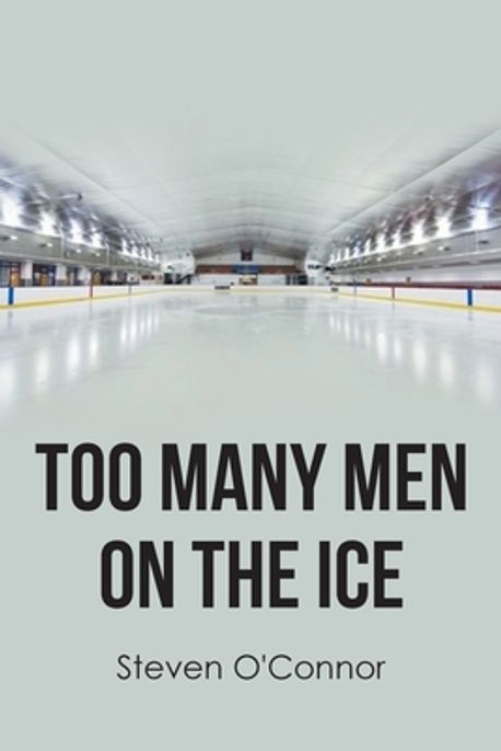Too Many Men on the Ice | O'Connor, Steven - 교보문고
