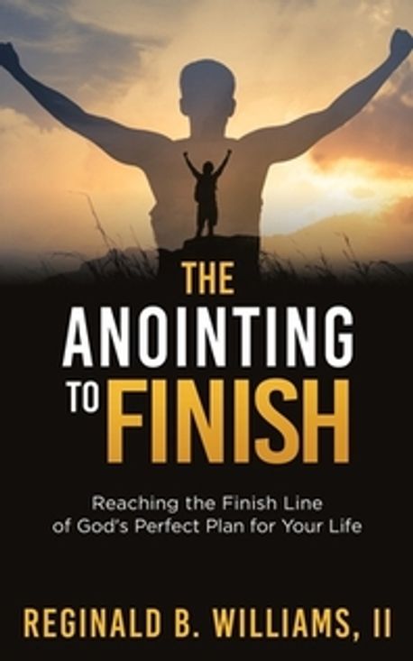 The Anointing to Finish | Williams, Reginald B., II - 교보문고