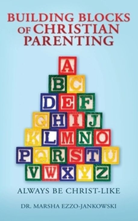 Building Blocks of Christian Parenting | Ezzo-Jankowski, Marsha - 교보문고