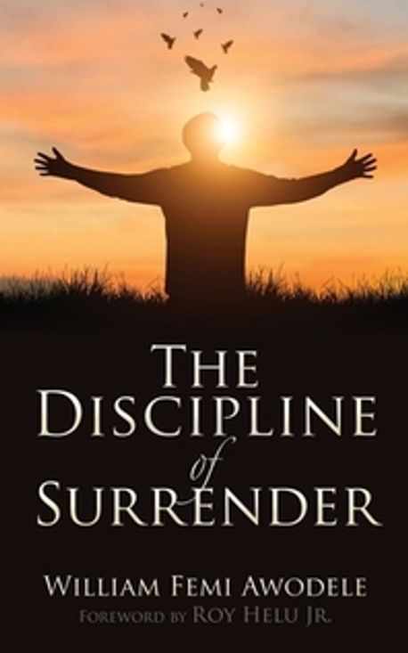 The Discipline of Surrender | Awodele, William Femi - 교보문고
