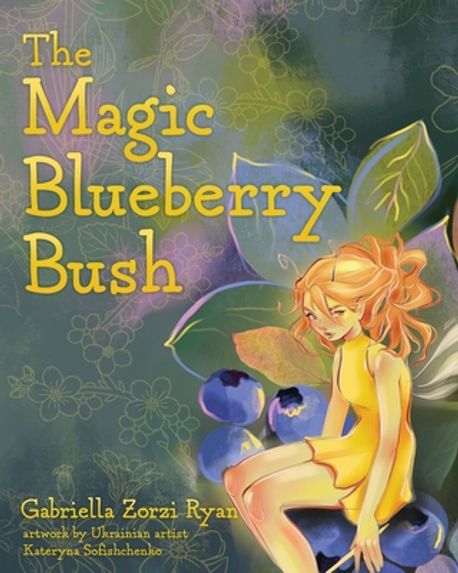 The Magic Blueberry Bush | Ryan, Gabriella Zorzi - 교보문고