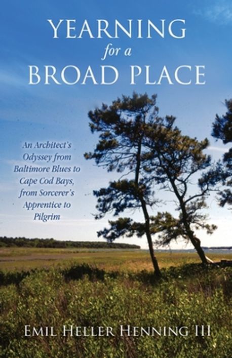 Yearning for a Broad Place | Henning, Emil Heller, III - 교보문고