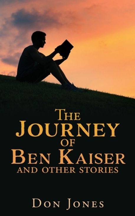 The Journey of Ben Kaiser and other stories | Jones, Don - 교보문고