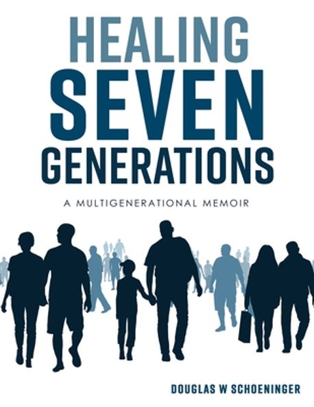 Healing Seven Generations | Schoeninger, Douglas W. - 교보문고