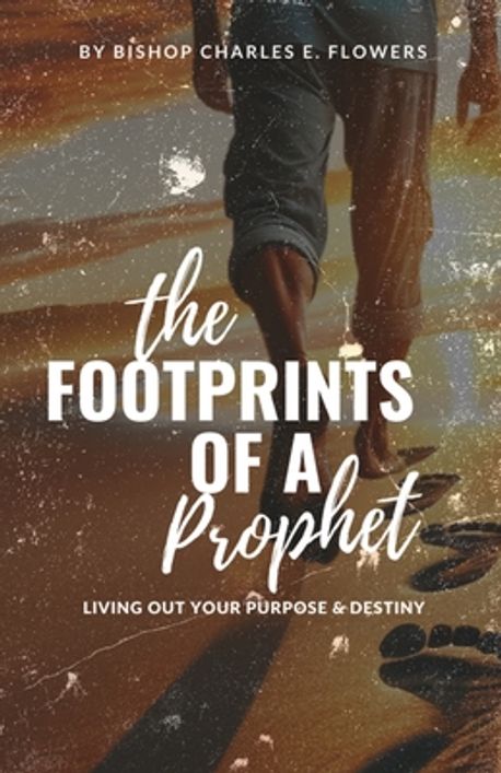 The Footprints of a Prophet | Flowers, Bishop Charles E. - 교보문고