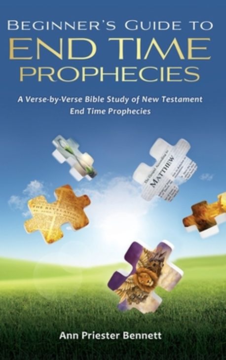 Beginner's Guide to End Time Prophecies | Bennett, Ann Priester - 교보문고