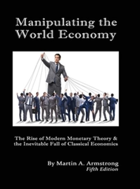 Manipulating the World Economy | Armstrong, Martin A. - 교보문고
