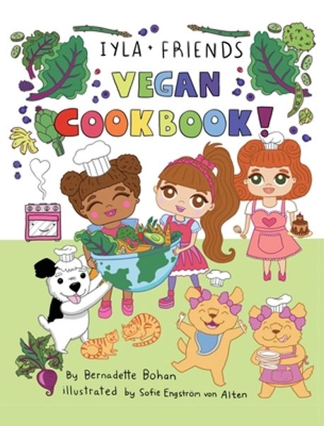 Iyla and Friends Vegan Cookbook | Bohan, Bernadette A. - 교보문고