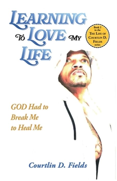 Learning To Love My Life | Fields, Courtlin D. - 교보문고