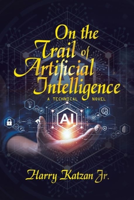 On the Trail of Artificial Intelligence | Katzan, Harry, Jr. - 교보문고