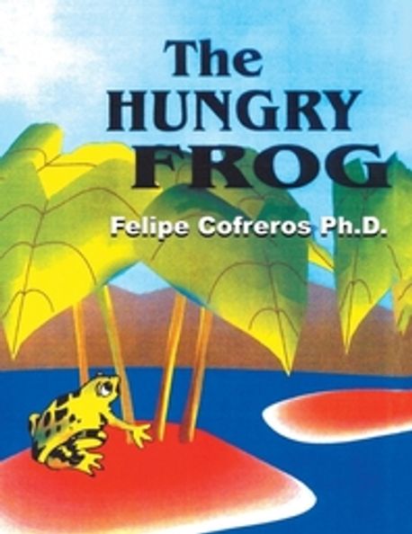The Hungry Frog | Cofreros, Felipe - 교보문고