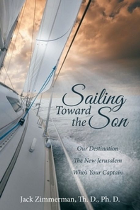 Sailing Toward the Son | Zimmerman Th D. Ph. D., Jack - 교보문고