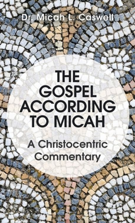 The Gospel According to Micah | Caswell, Micah L. - 교보문고