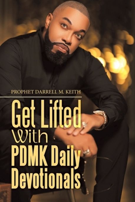 Get Lifted with Pdmk Daily Devotionals | Keith, Prophet Darrell M. - 교보문고