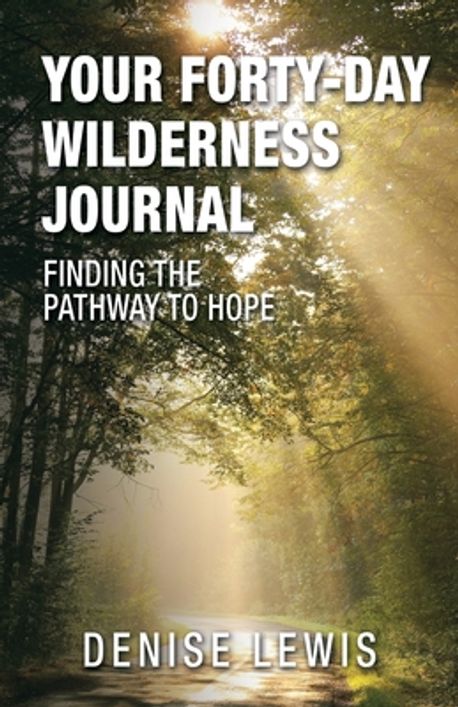 Your Forty-Day Wilderness Journal | Lewis, Denise - 교보문고