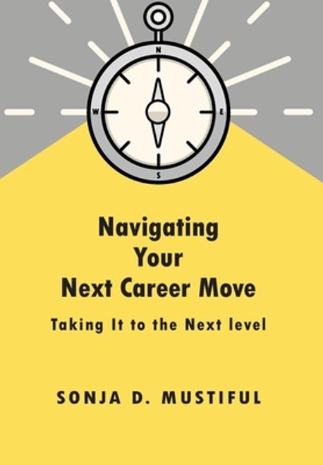 Navigating Your Next Career Move | Mustiful, Sonja D. - 교보문고
