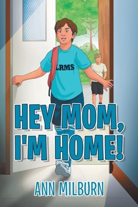 Hey Mom, I'm Home! | Milburn, Ann - 교보문고