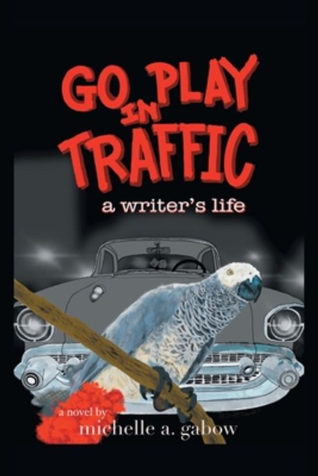 Go Play in Traffic | Gabow, Michelle a. - 교보문고