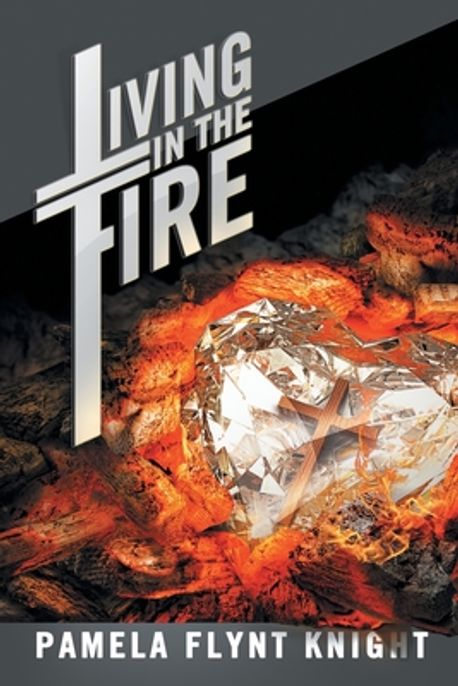 Living in the Fire | Knight, Pamela Flynt - 교보문고