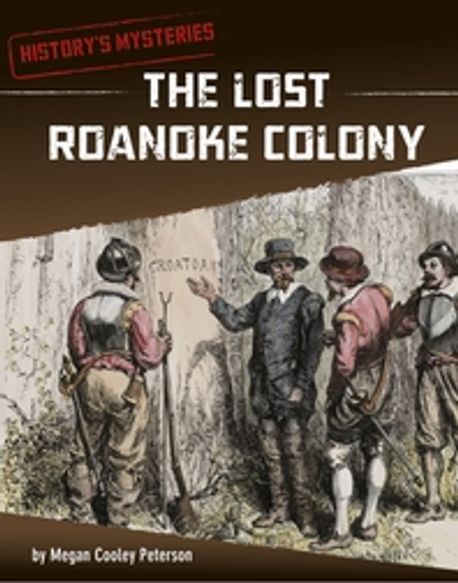 The Lost Roanoke Colony | Peterson, Megan Cooley - 교보문고