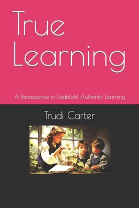 True Learning | Carter, Trudi J. - 교보문고