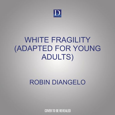 White Fragility (Adapted for Young Adults) | Diangelo, Robin - 교보문고