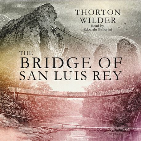 The Bridge of San Luis Rey | Wilder, Thornton - 교보문고