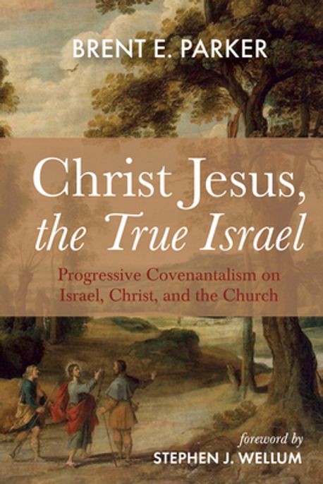 Christ Jesus, the True Israel | Parker, Brent E. - 교보문고