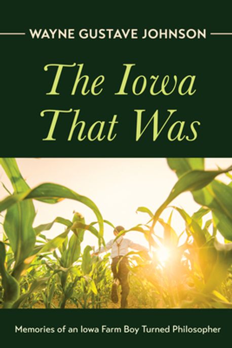 The Iowa That Was | Johnson, Wayne Gustave - 교보문고