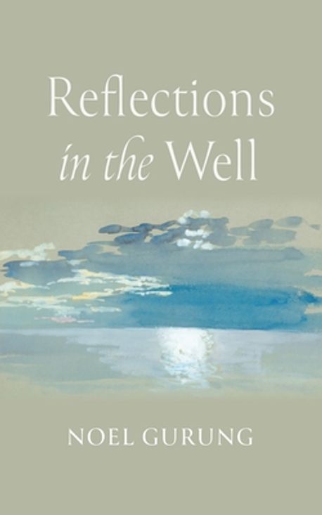 Reflections in the Well | Gurung, Noel - 교보문고