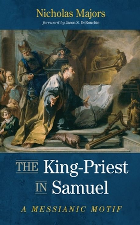 The King-Priest in Samuel | Majors, Nicholas - 교보문고