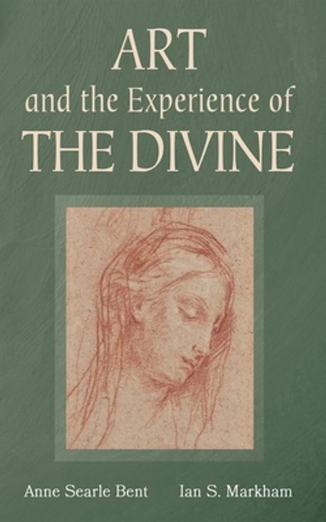 Art and the Experience of the Divine | Bent, Anne Searle - 교보문고