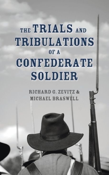 The Trials and Tribulations of a Confederate Soldier | Zevitz, Richard ...
