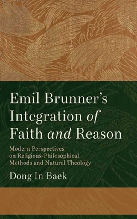 Emil Brunner's Integration of Faith and Reason | Baek, Dong In - 교보문고