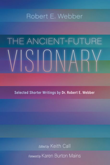 The Ancient-Future Visionary | Webber, Robert E. - 교보문고