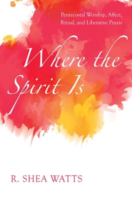Where the Spirit Is | Watts, R. Shea - 교보문고