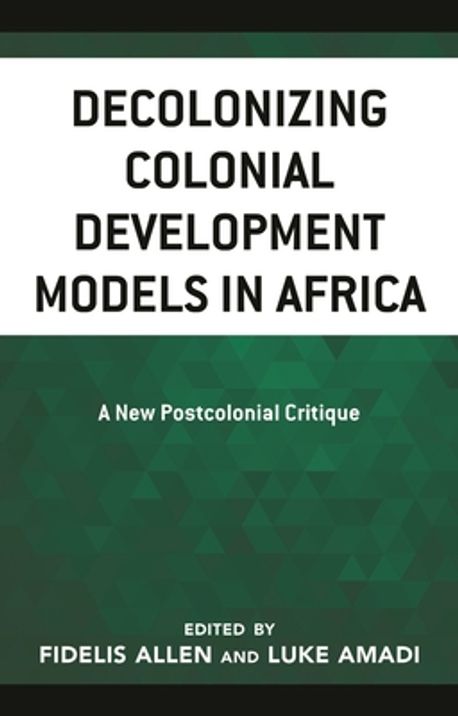 Decolonizing Colonial Development Models in Africa | Amadi, Luke A. - 교보문고