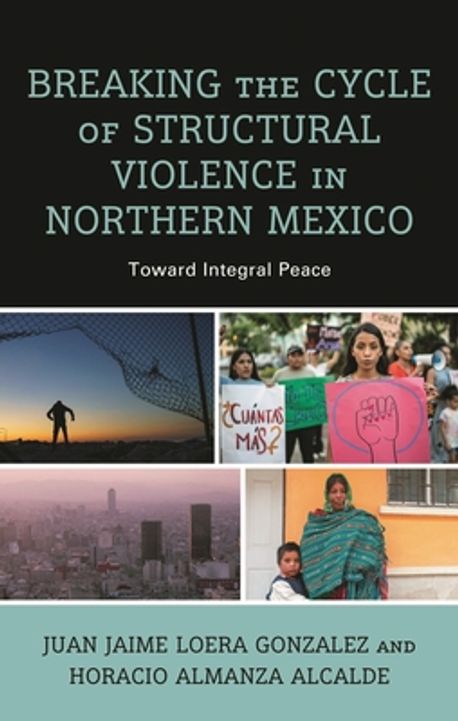 Breaking the Cycle of Structural Violence in Northern Mexico | Loera ...
