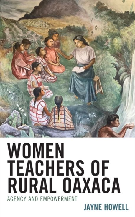 Women Teachers of Rural Oaxaca | Jayne Howell - 교보문고