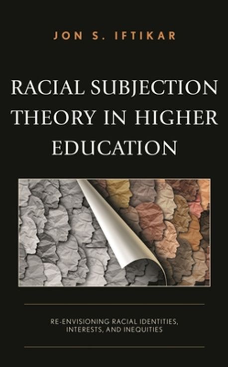Racial Subjection Theory in Higher Education | Iftikar, Jon S. - 교보문고
