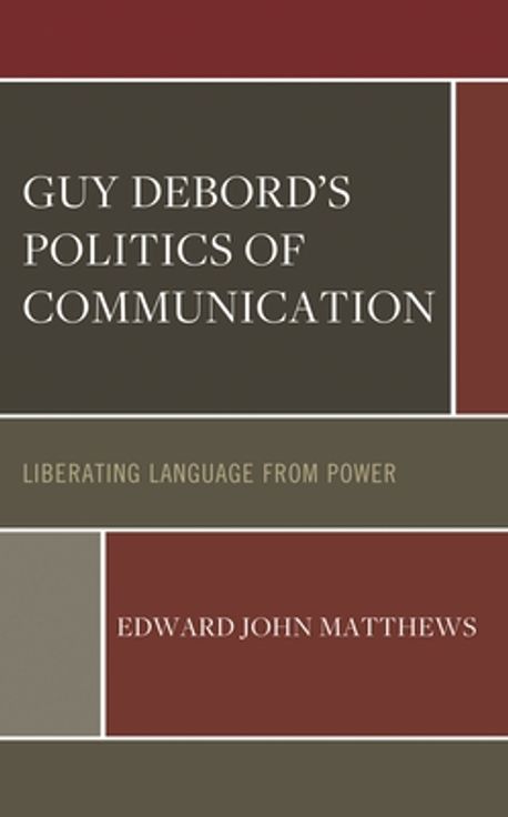Guy Debord's Politics of Communication | Matthews, Edward John - 교보문고